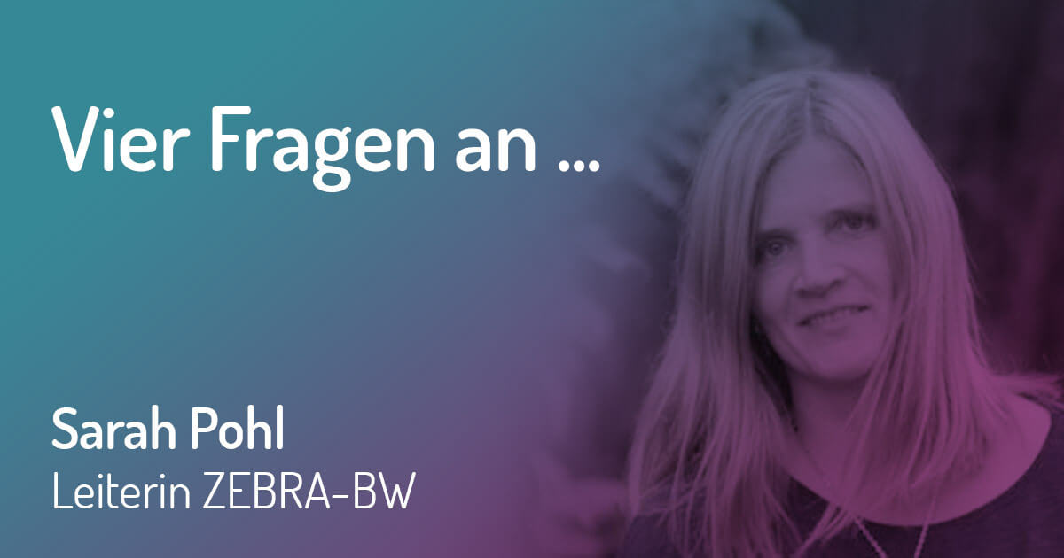 "4 Fragen an..." Sarah Pohl (ZEBRA BW)